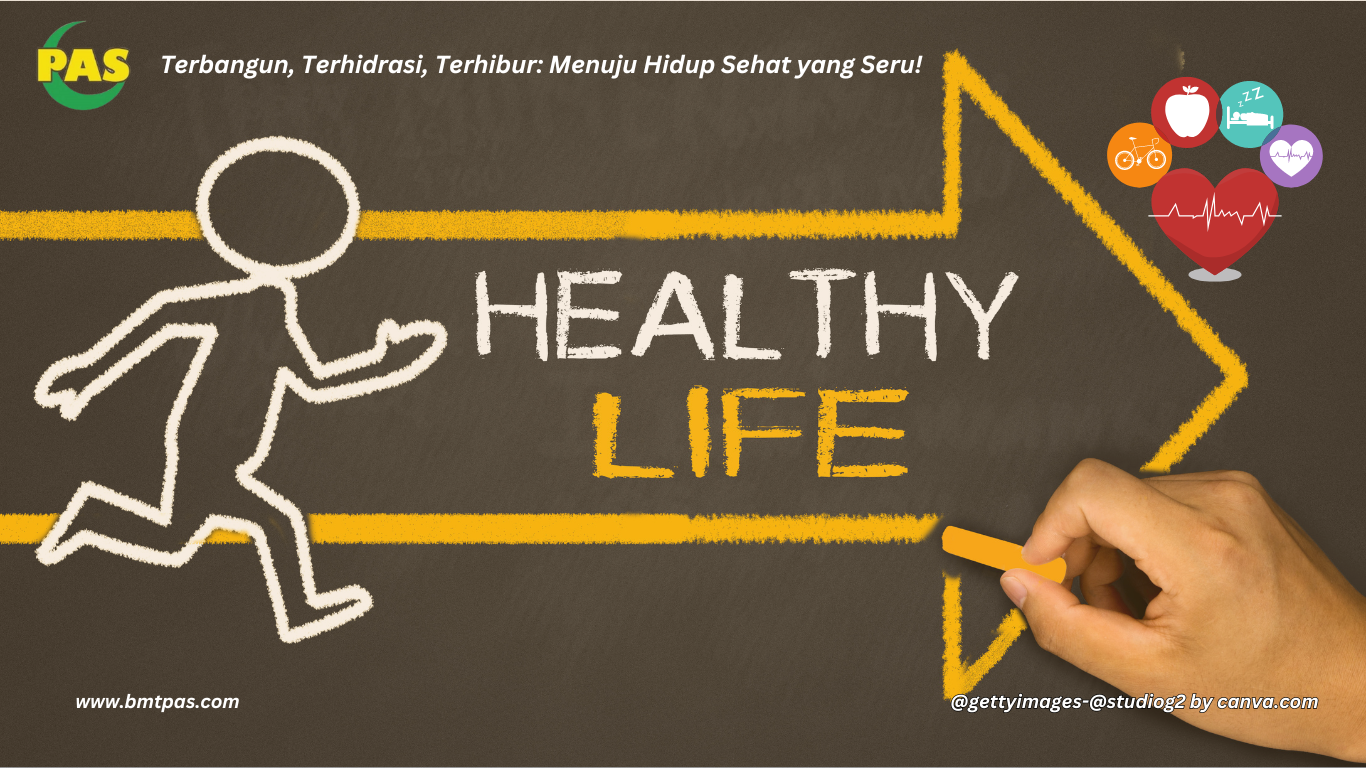 Terbangun, Terhidrasi, Terhibur: Menuju Hidup Sehat yang Seru! - BMT PAS