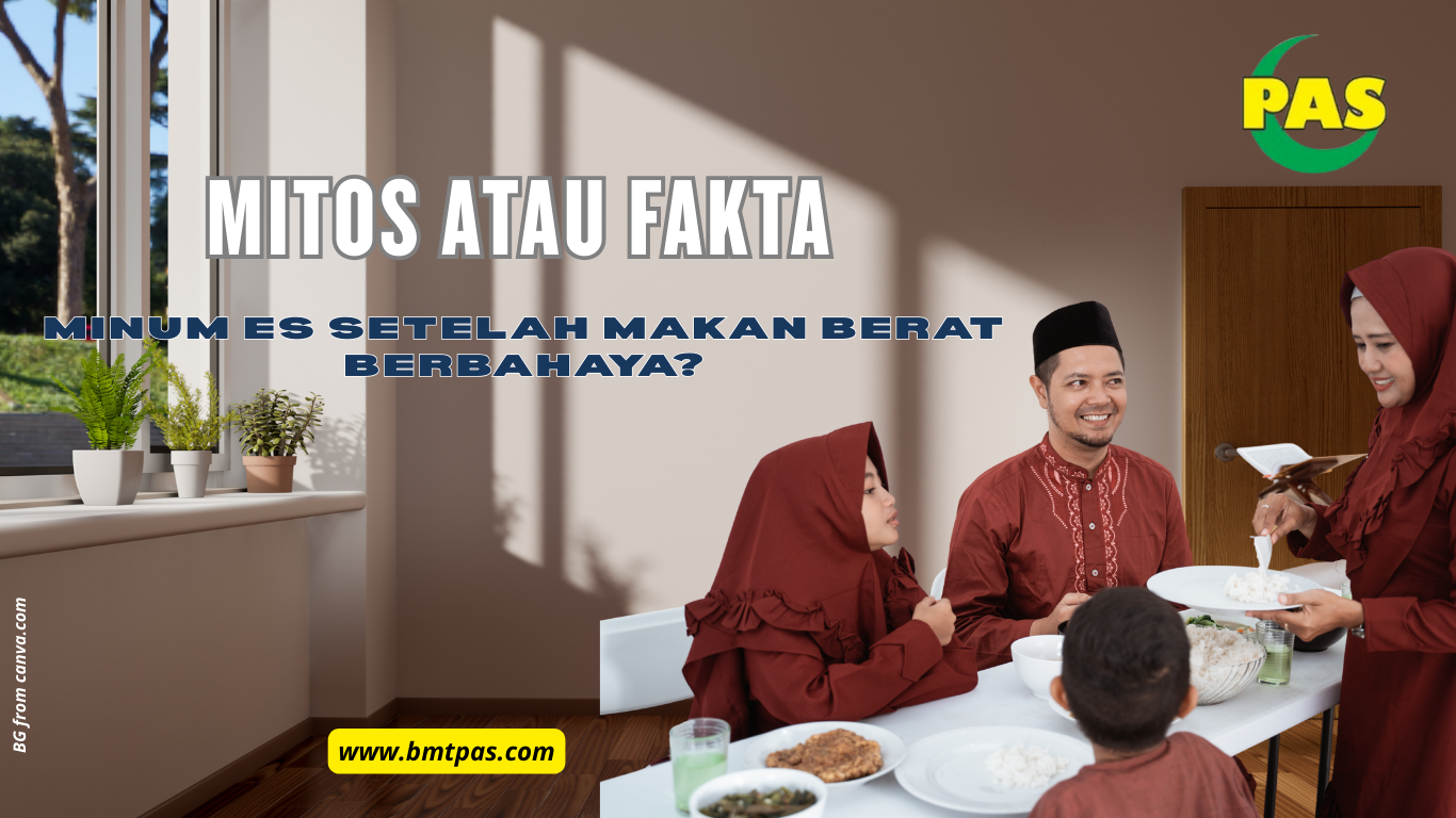 Mitos atau Fakta: Minum Es Setelah Makan Berat Itu Berbahaya? - BMT PAS