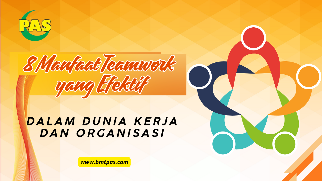 8 Manfaat Teamwork yang Efektif dalam Dunia Kerja dan Organisasi - BMT PAS